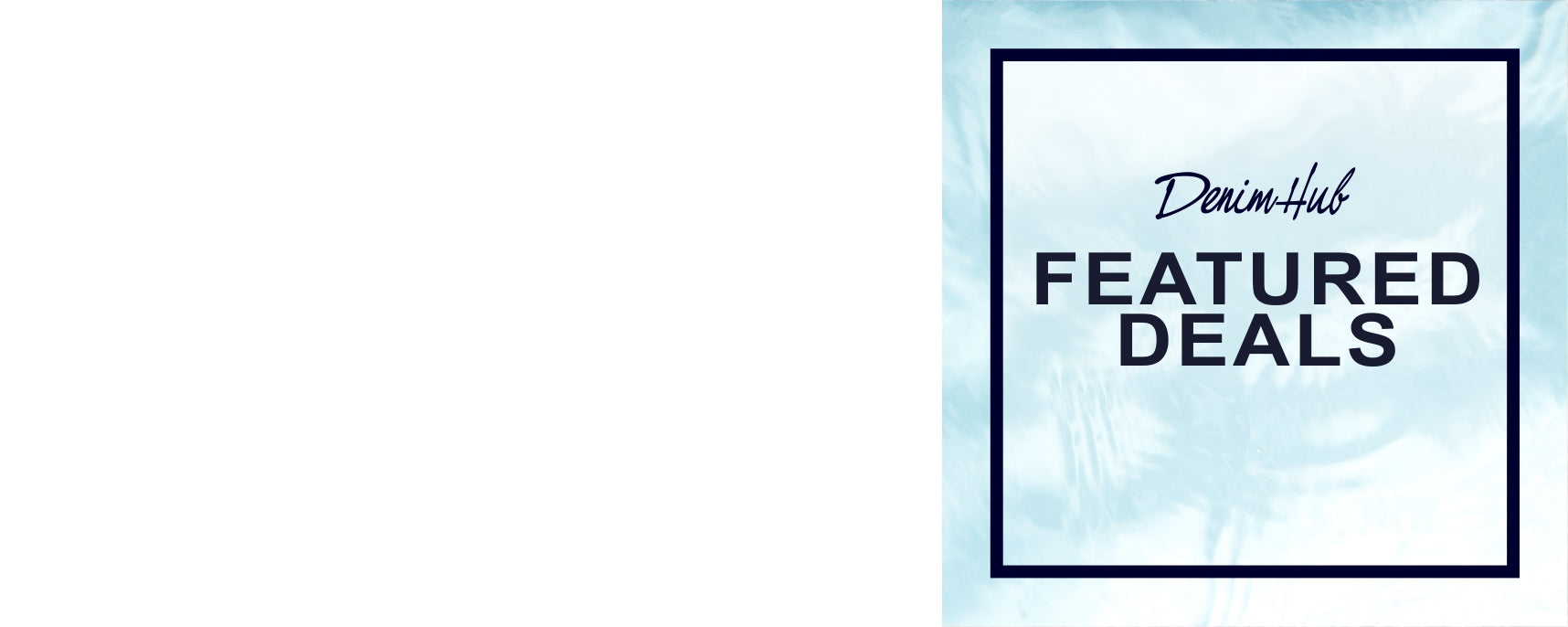Featured Deals – Denim Hub